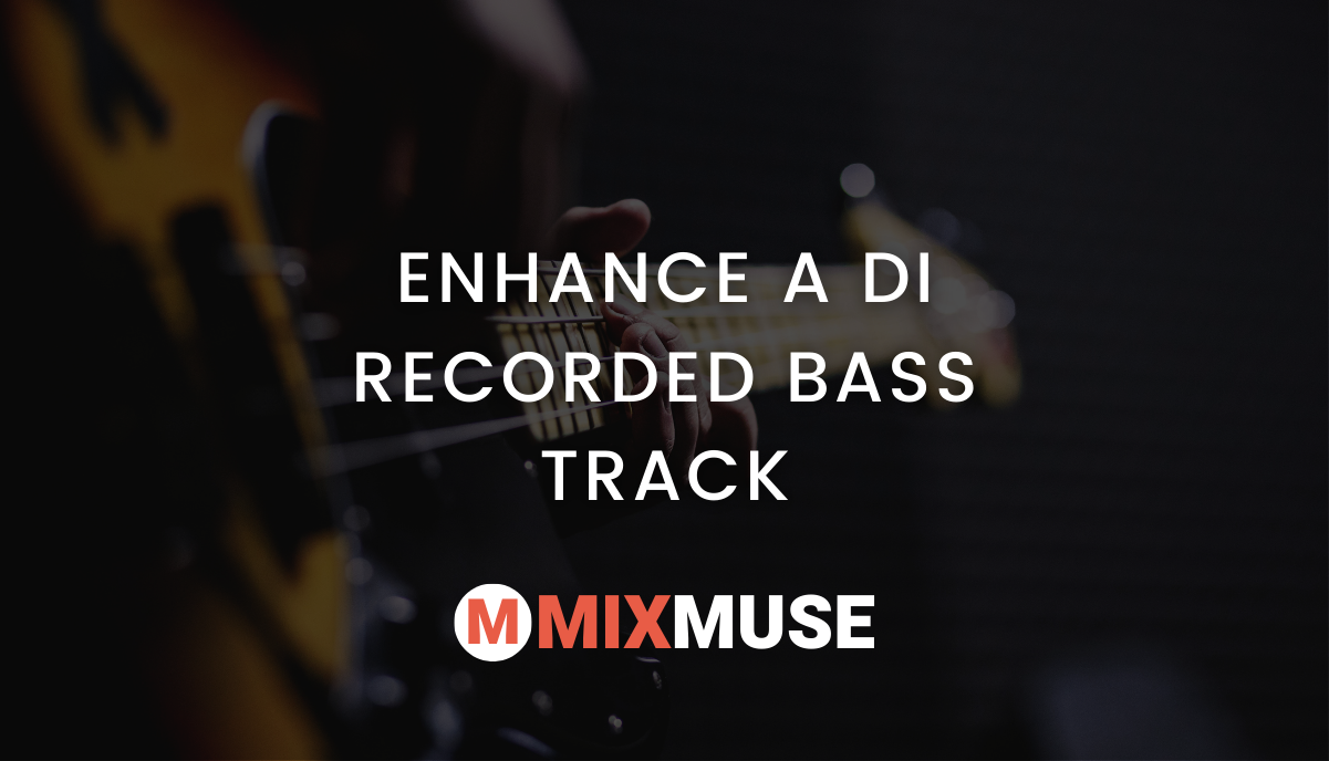 How to enhance a DI recorded bass track | MixMuse
