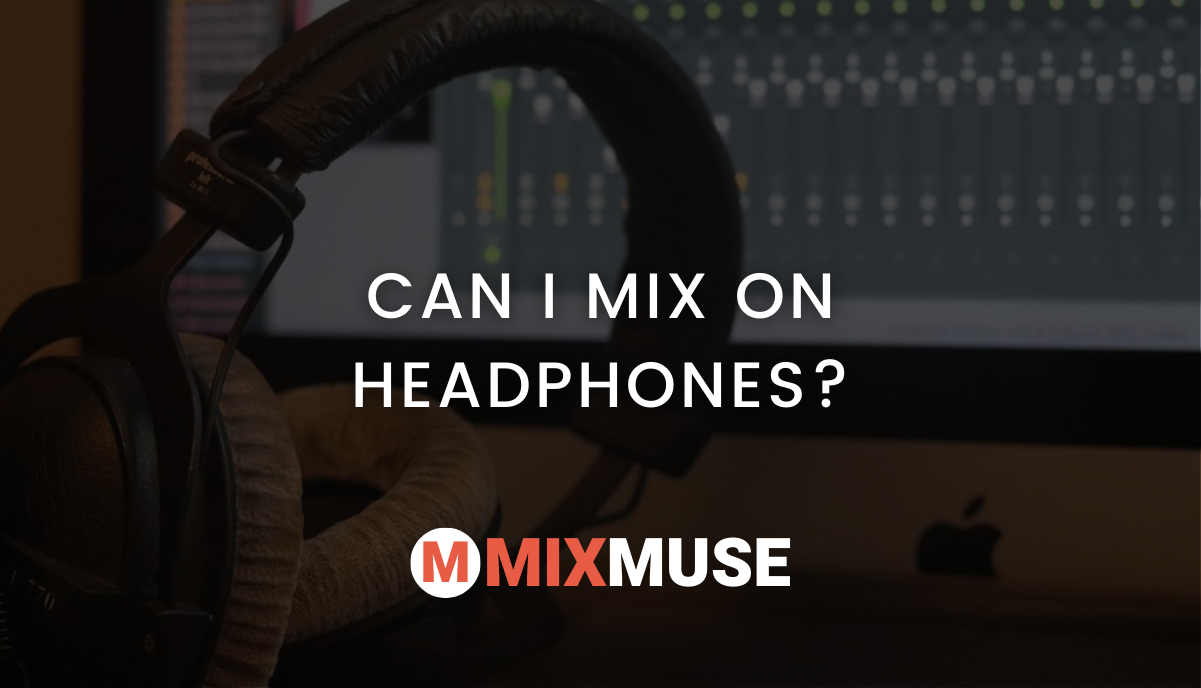 Can I mix on headphones? | MixMuse